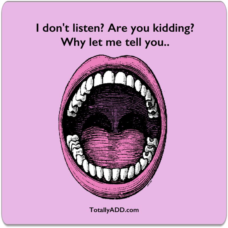 People Say I Don't Listen - TotallyADD